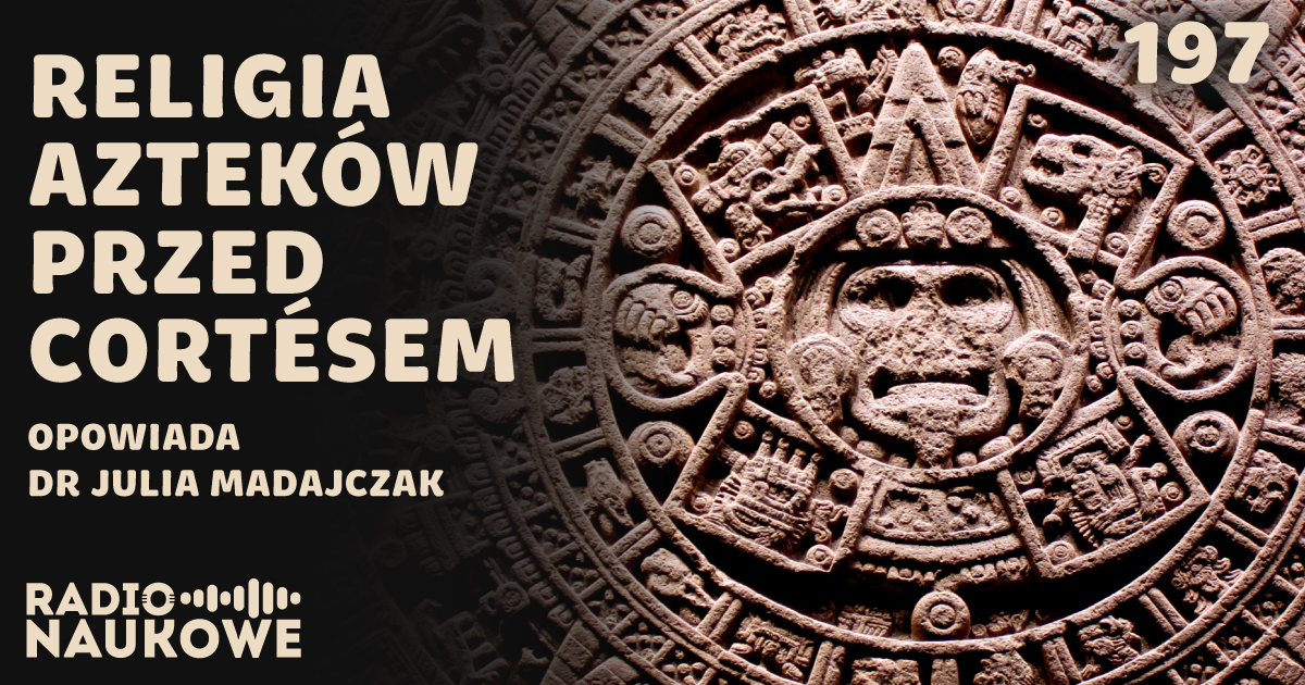 Aztekowie - cywilizacja, której Europejczycy nie potrafili opisać | dr Julia Madajczak | Radio ...